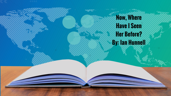 Now, Where Have I Seen Her Before? -Ian Hunnell by Ian Hunnell on Prezi