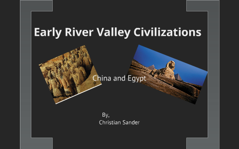 Early River Valley Civilizations by Me Sander on Prezi