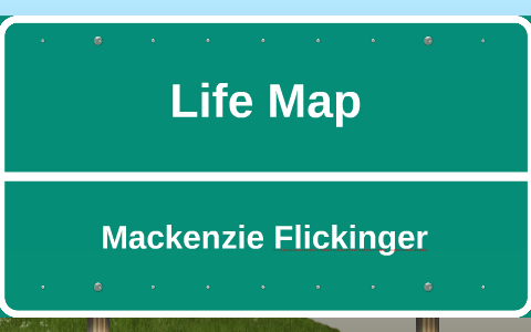 Life Map by Mackenzie Flickinger on Prezi