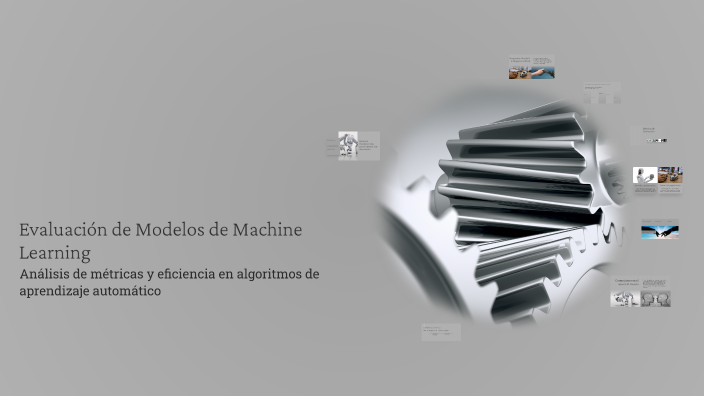 semana8_machinelearning_Evaluación de Modelos de Machine Learning by Hannia Muñoz on Prezi