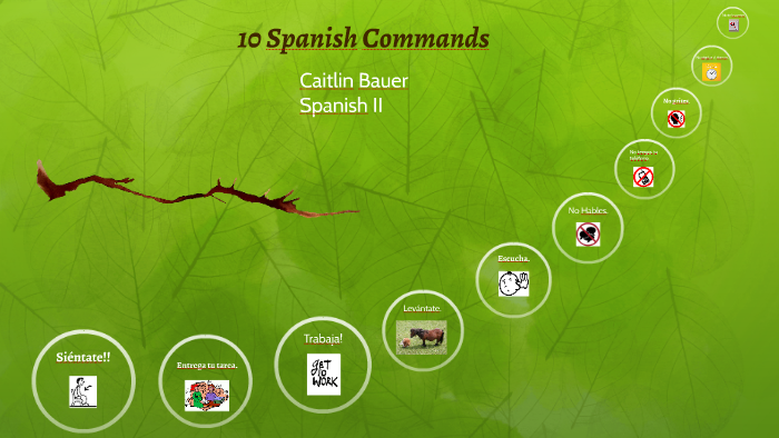 10 Spanish Commands by caitlin bauer on Prezi