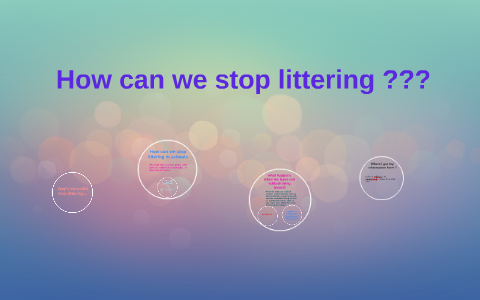 How can we stop littering in school by maddie fowler on Prezi