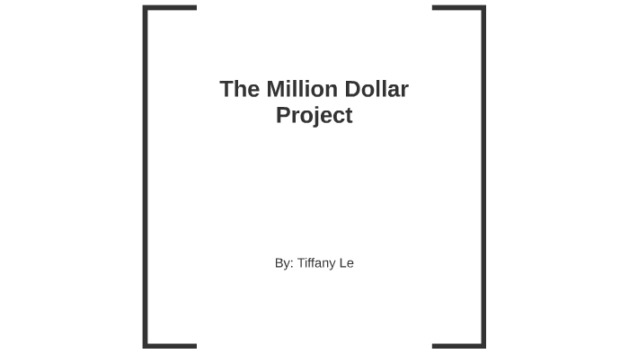The Million Dollar Project by Tiffany Le on Prezi