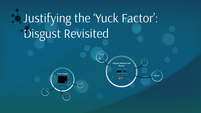Justifying the ‘Yuck Factor’: Disgust Revisited by Cody Brooks on Prezi