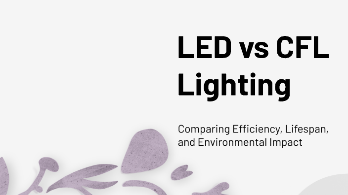 LED vs CFL Lighting by Sarah Sam on Prezi