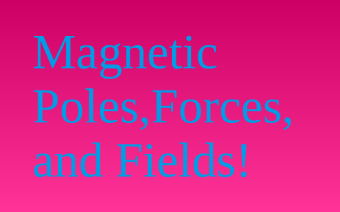 Magnetic Poles, Forces, and Fields by Keely Fuller on Prezi