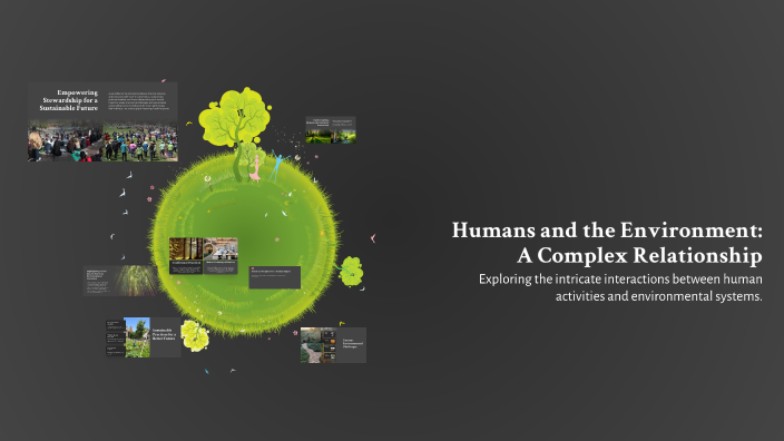 Humans and the Environment: A Complex Relationship by Hoa Văn on Prezi