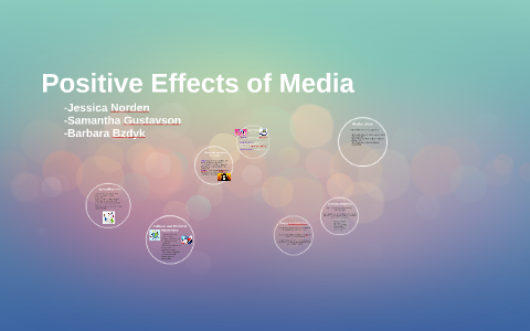 Positive effects of media by Jessica Norden on Prezi