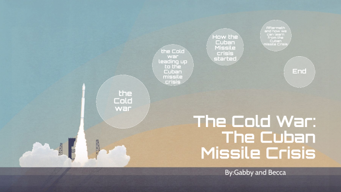 What can be learned from the cuban missile crisis by becca mimms on Prezi