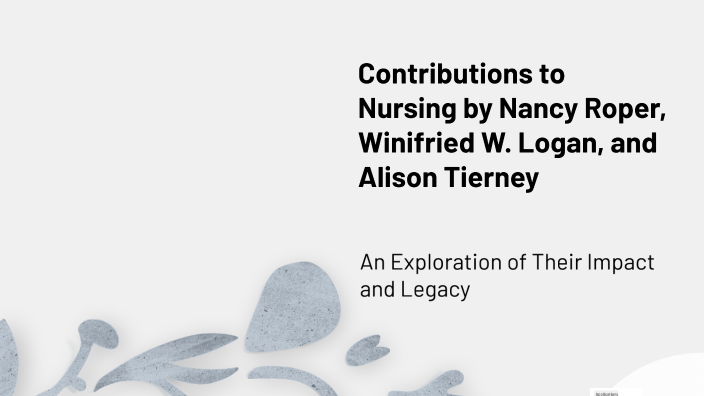 Contributions to Nursing by Nancy Roper, Winifried W. Logan, and Alison ...