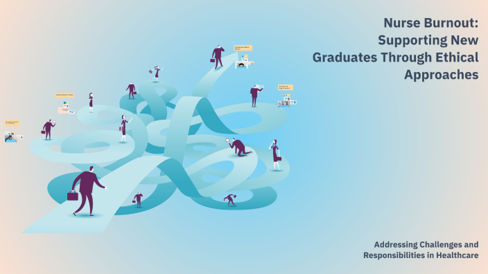 Nurse Burnout: Supporting New Graduates Through Ethical Approaches by ...