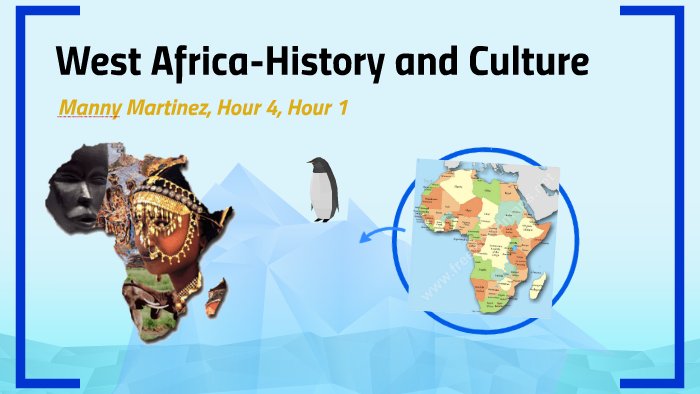 West Africa-History and culture by Manny Martinez on Prezi