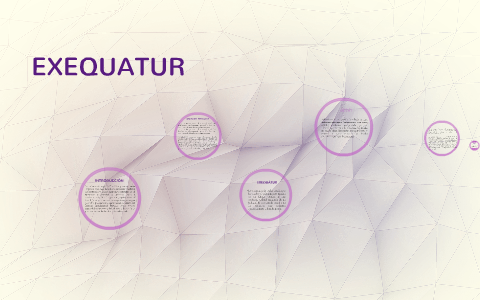 EXEQUATUR by Marilyn Salas on Prezi