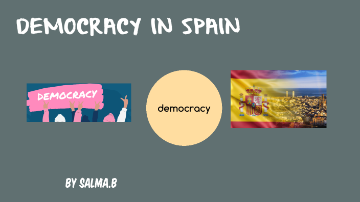 DEMOCRACY IN SPAIN by Salma B on Prezi