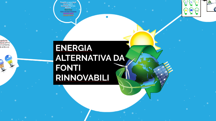 ENERGIA ALTERNATIVA DA FONTI RINNOVABILI by alessandro faini on Prezi
