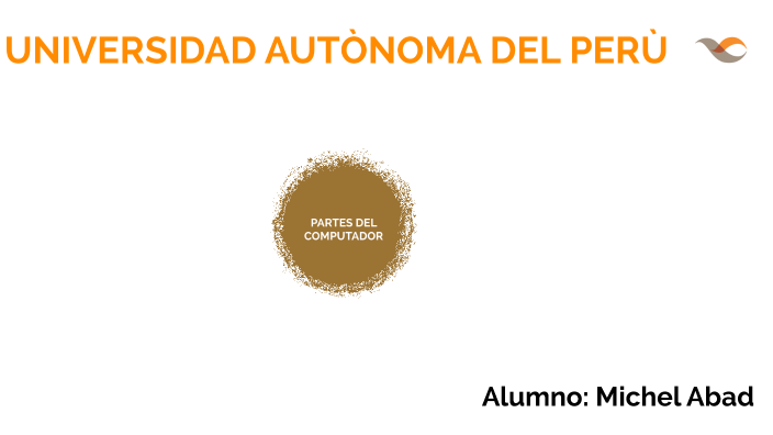 UNIVERSIDAD AUTÒNOMA DEL PERÙ by MICHEL ABAD CORTEZ on Prezi