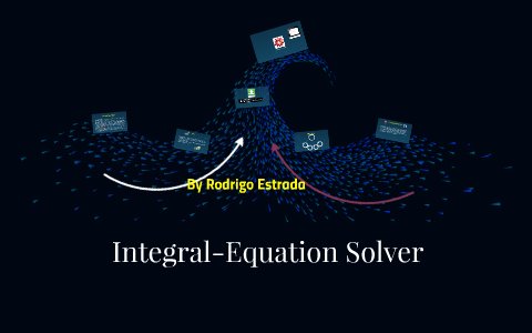 Integral-Equation Solver by Rodrigo Estrada on Prezi