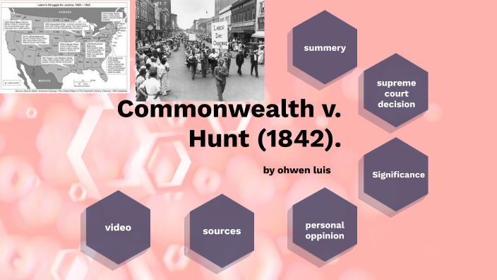 Commonwealth v. Hunt (1842). by ohwen luis on Prezi