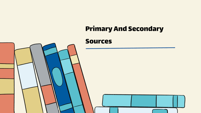 Primary and Secondary Sources by Cade Micah on Prezi