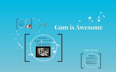 Why was gum invented? by on Prezi