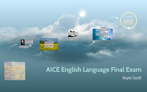 AICE English Language Final Exam by Kayla Scott on Prezi