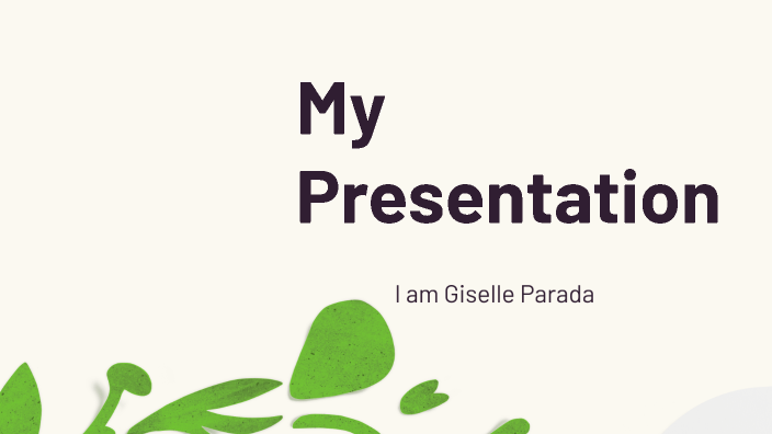 My Presentation by Giselle Parada on Prezi