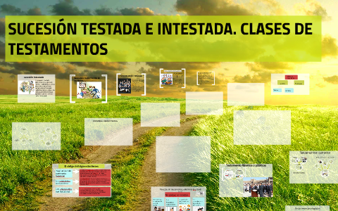 SUCESIÓN TESTADA E INTESTADA. CLASES DE TESTAMENTOS by on Prezi
