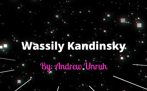 Wassily Kandinsky by Andrew Unruh on Prezi