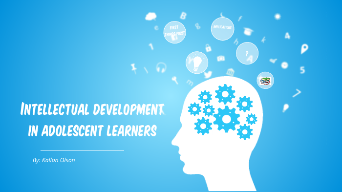 Intellectual Development in Adolescent Learners by Kallan Olson on Prezi