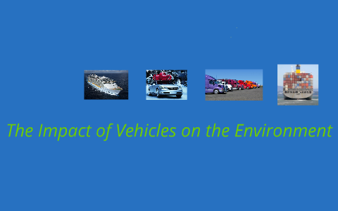 Vehicles Impact on the environment by Rim Zeghai on Prezi