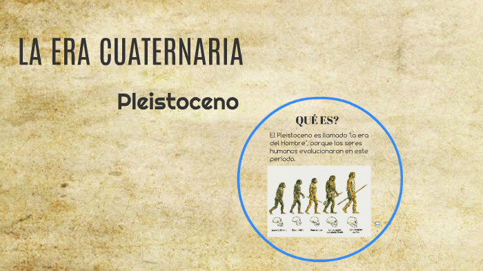 LA ERA CUATERNARIA by w sp on Prezi