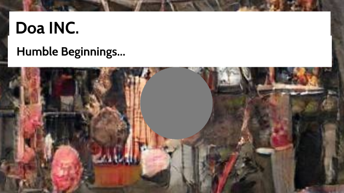 Doa Inc. Humble Beginnings by Noah Leitner on Prezi