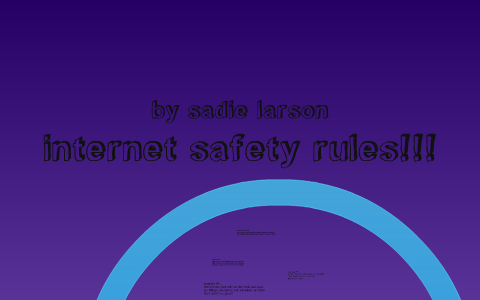 internet safety rules!! by sadie larson :) by CTE Business on Prezi