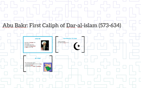 Abu Bakr: First Caliph of Dar-al-islam by matt bernicke on Prezi