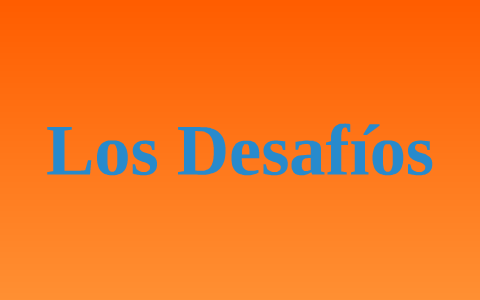 Los Desafios en la Vida by Alejandra Castiblanco on Prezi