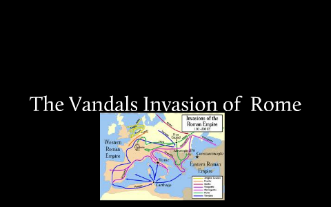 The Vandals Invasion of Rome by Sara Blunda on Prezi