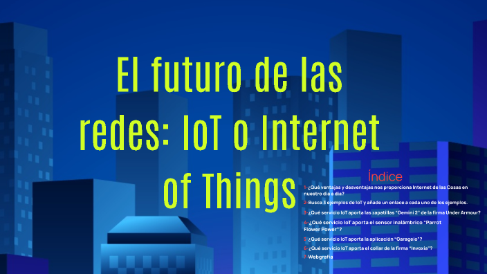 El futuro de las redes: IoT o Internet of Things by Pablo Herrero on Prezi