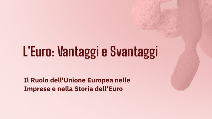L'Euro: Vantaggi e Svantaggi by giulia de carli on Prezi