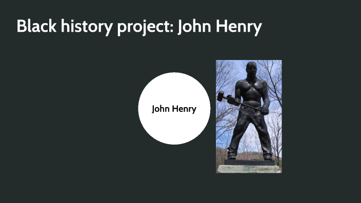 black history project about john henry by Jordan Williams on Prezi