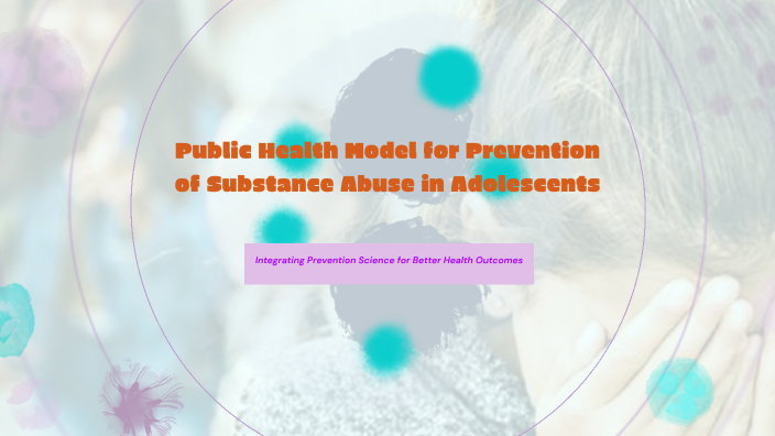 Public Health Model for Prevention of Substance Abuse in Adolescents by ...