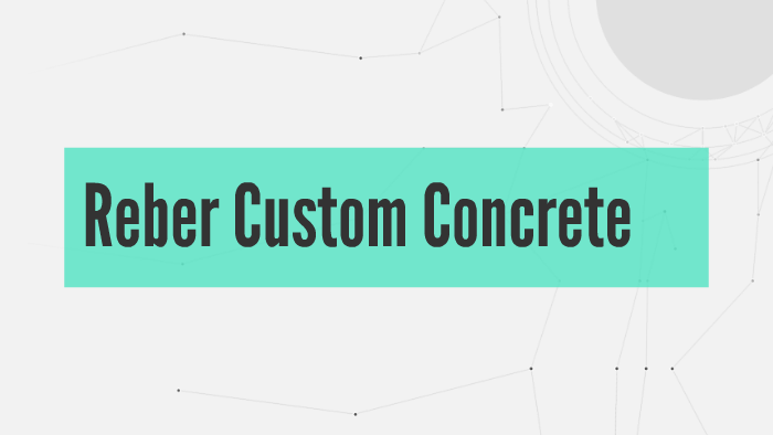 Reber Custom Concrete by Dallin Hawes on Prezi