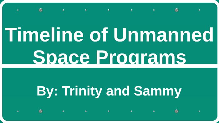 Timeline of Unmanned Space Programs by Trinity Lee on Prezi