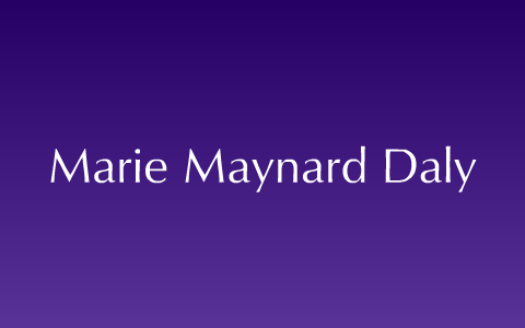 Marie Maynard Daly by Katlynn Howell on Prezi