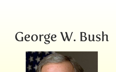 Geroge W. Bush by Landyn Burkes on Prezi