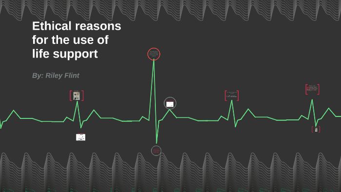 Ethical reasons for the use of life support by Riley Flint on Prezi