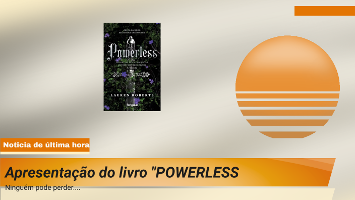 Apresentação do livro "POWERLESS by silvia vilela on Prezi