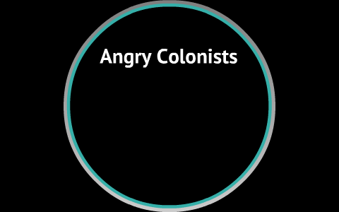Angry Colonists by Ryan Laughlin on Prezi
