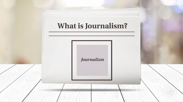 What is journalism? by on Prezi