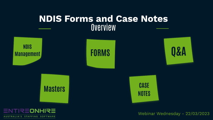 NDIS Case Notes and Forms - Webinar Wednesday by Entire OnHire on Prezi