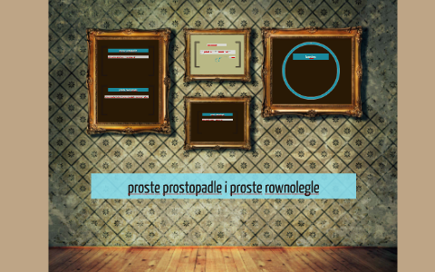 proste prostopadle i proste rownolegle by Maria Jóżwiak on Prezi